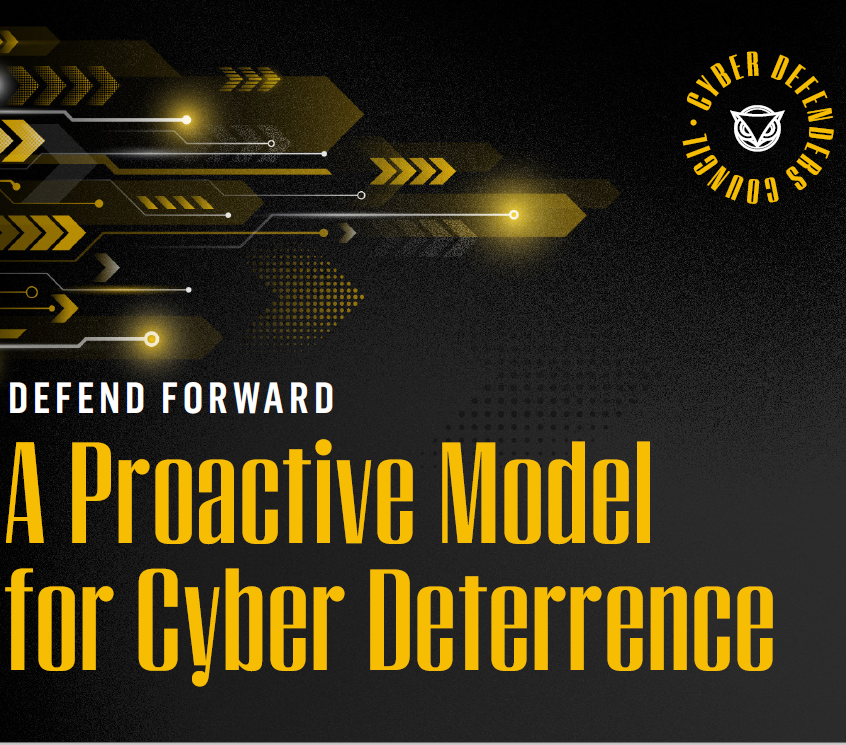 Cyber Defenders Council Report: Defend Forward - A Proactive Model for ...