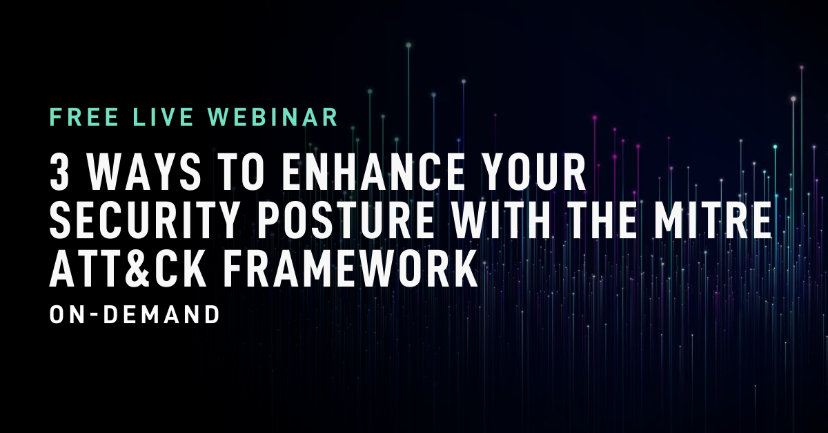 3 Ways to Enhance Your Security Posture With The MITRE ATT&CK Framework